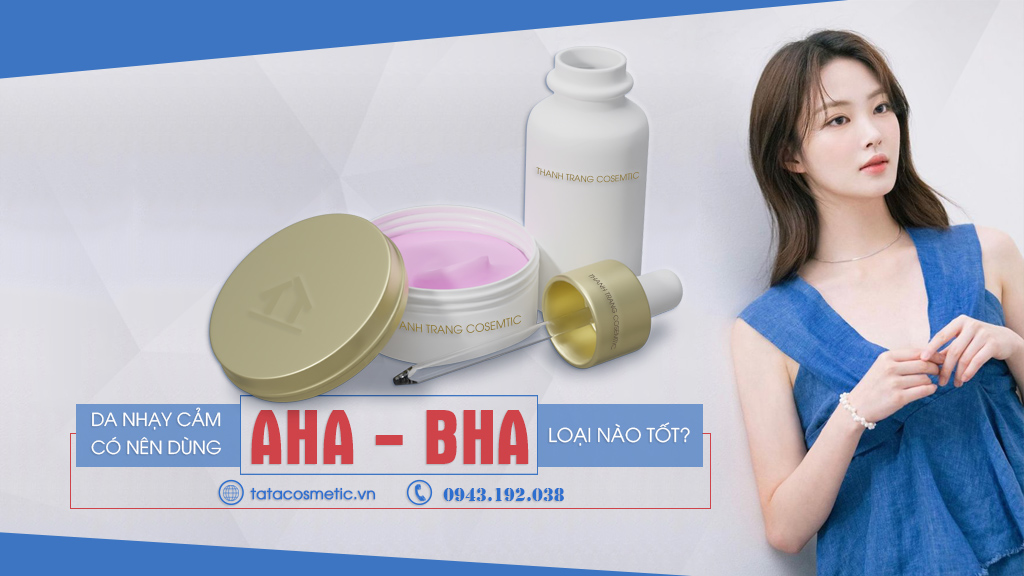 Da nhạy cảm có nên dùng AHA - BHA không?